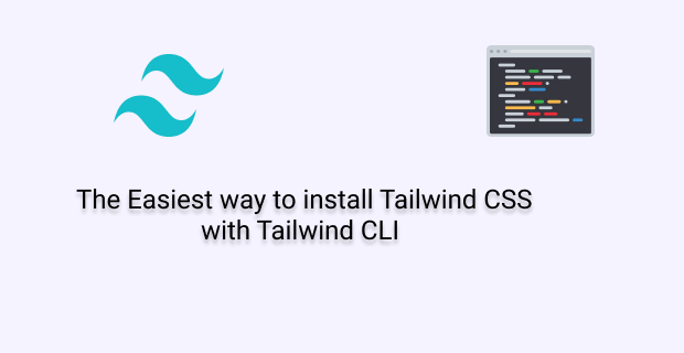 The Easiest Way To Install Tailwind CSS With Tailwind CLI