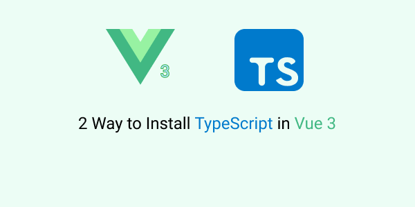 How To Install TypeScript In Vue 3