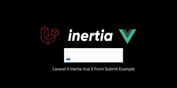 Laravel 9 Inertia Vue 3 Form Submit Example