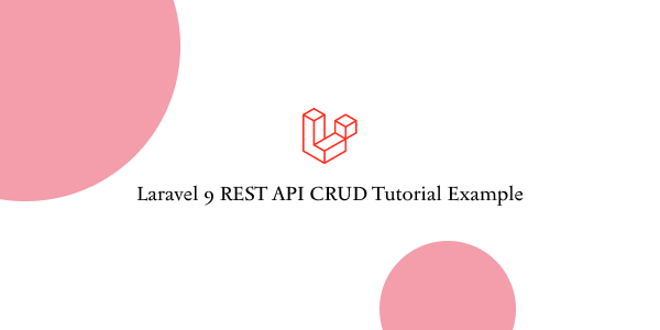 Laravel 9 REST API CRUD Tutorial Example