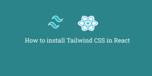 How to Install Tailwind CSS in React - Larainfo