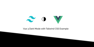 Vue 3 Dark Mode with Tailwind CSS Example - Larainfo