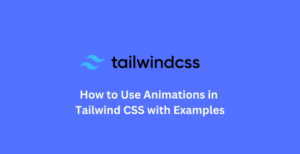How to Use Animations in Tailwind CSS with Examples - Larainfo